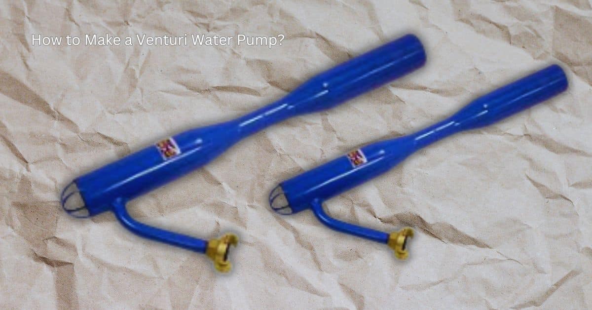 How to Make a Venturi Water Pump? (Explained)